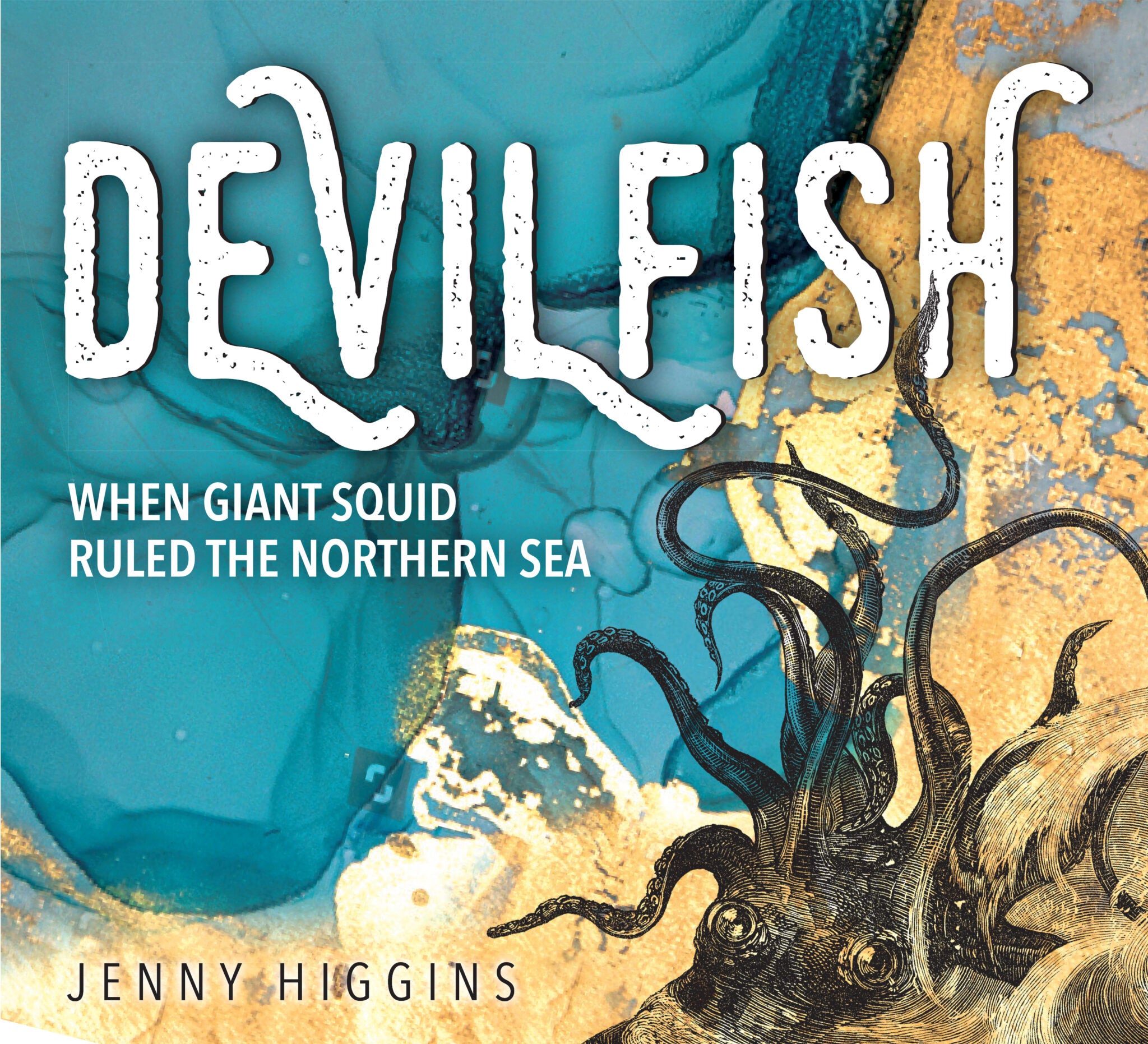Devilfish: When Giant Squid Ruled the Northern Sea by Jenny Higgins ...
